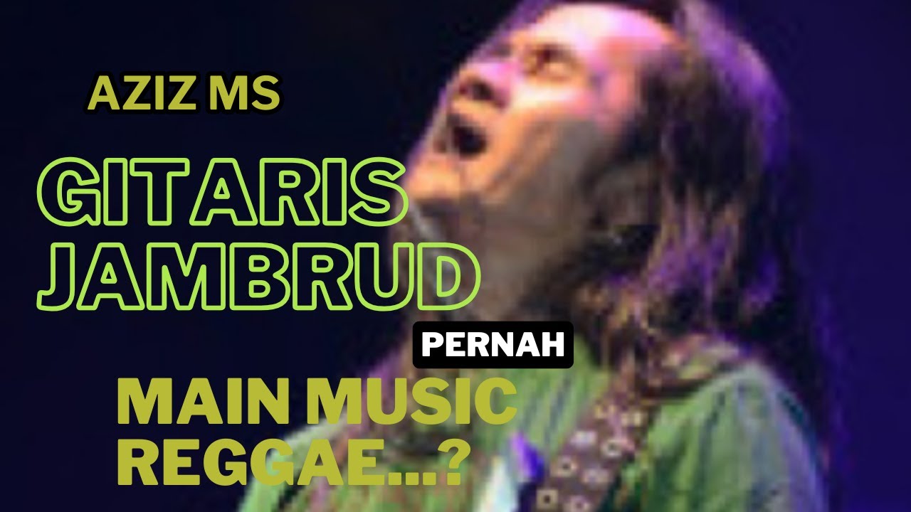 Aziz MS Gitaris Jambrud main music reggae ? ( Azis Pernah berkelana di ...