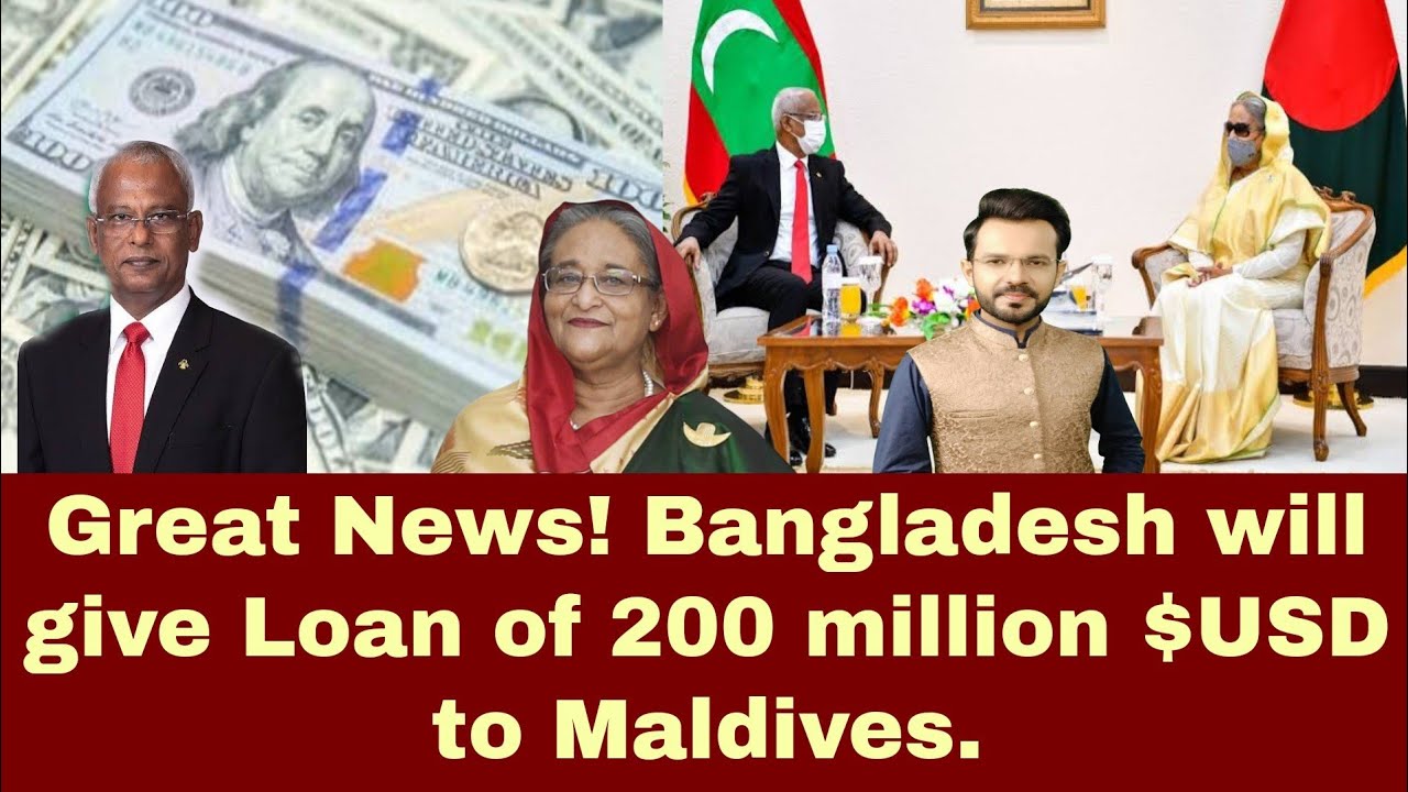 Bangladesh Will Give Loan Of 200 Million US Dollar To Maldives PM bangladesh-will-give-loan-of-200-million-us-dollar-to-maldives-pm