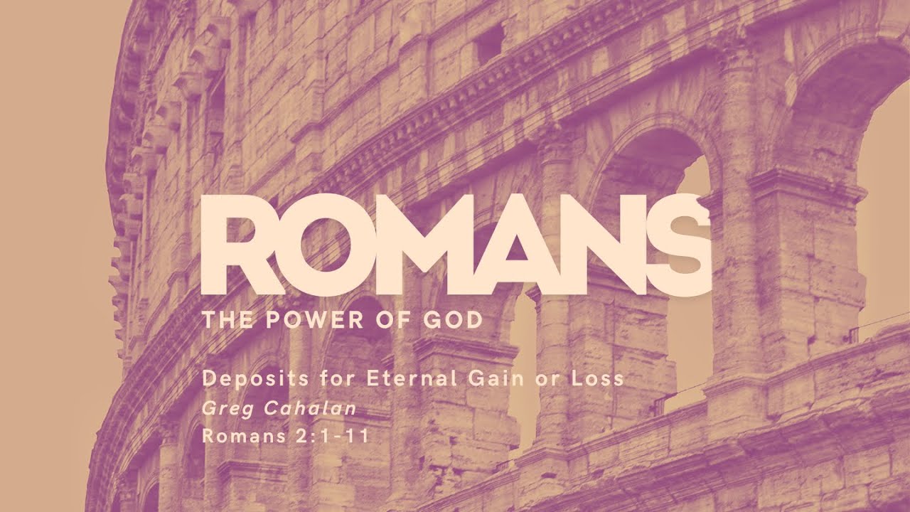 Romans: The Power of God, Part 3 - Deposits for Eternal Gain or Loss ...