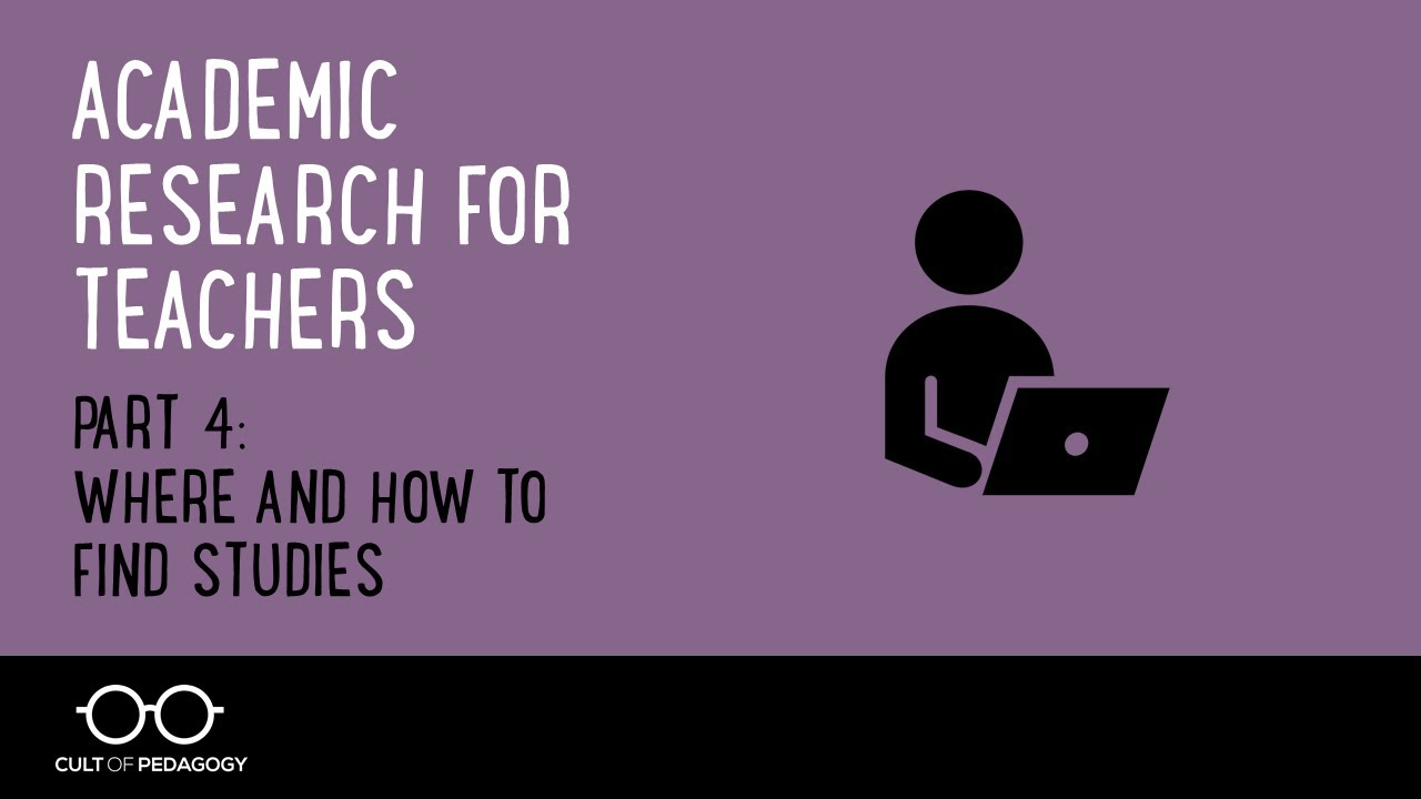 Academic Research for Teachers, Part 4: Where and How to Find Studies ...