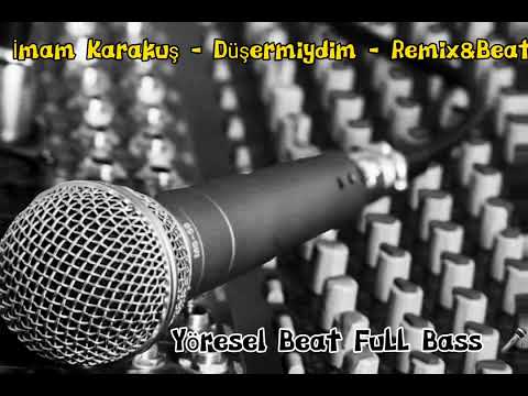 İmam Karakuş - Düşermiydim - Remix Yöresel Beat.(Nette İlk).