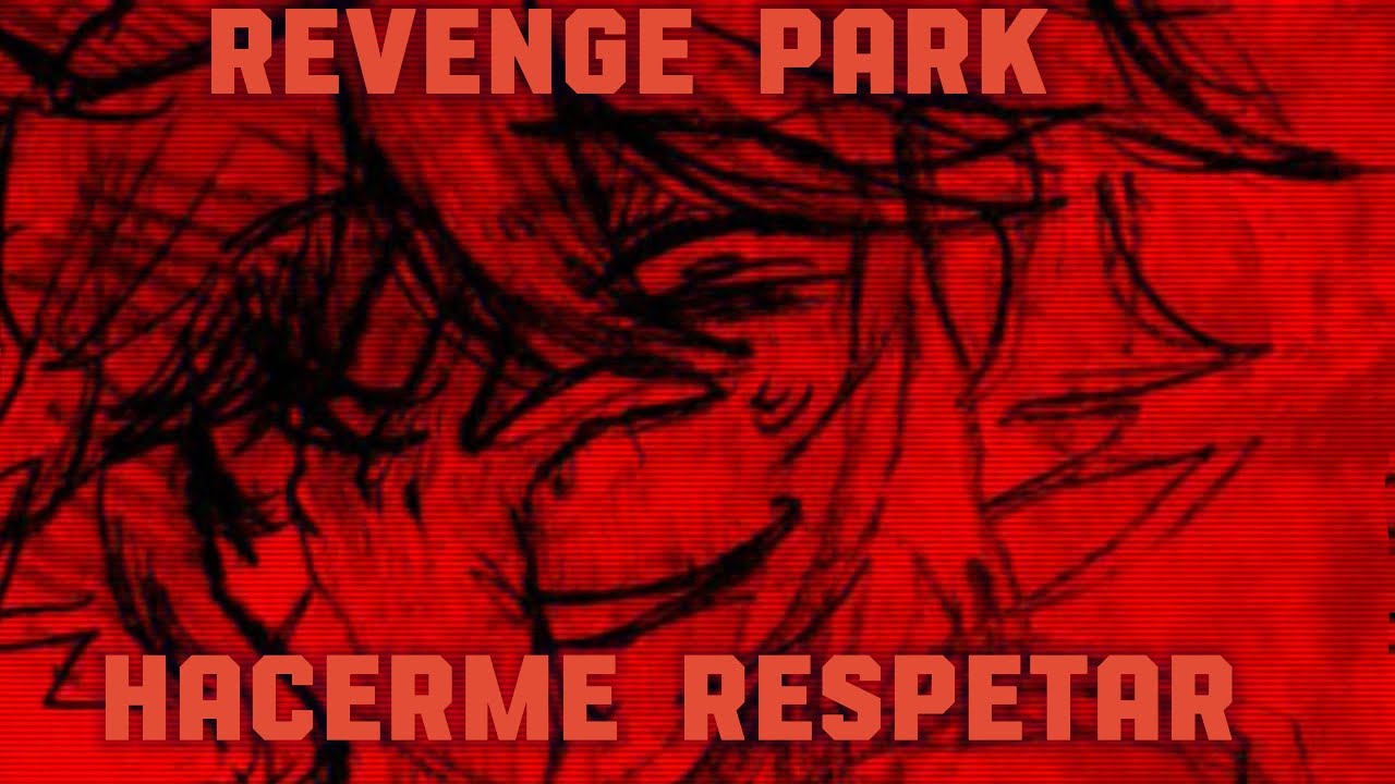 Revenge Park Fan Song. -HACERME RESPETAR- - YouTube