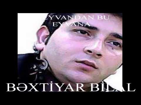 BEXTİYAR BİLAL O EYVANDAN BU EYVANA