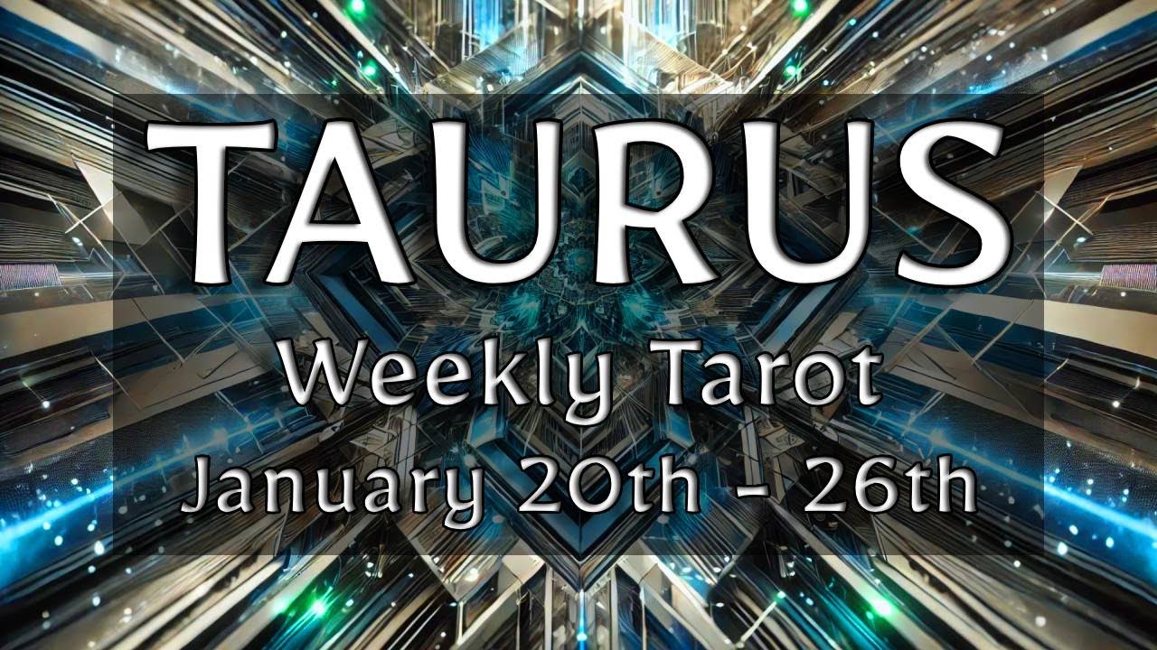 TAURUS - TIME FOR THINGS TO FALL INTO PLACE! (January 20th - 26th ...