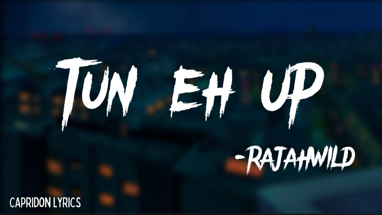 RajahWild - Tun Eh Up Lyrics (UNRELEASED) | Capridon Lyrics 🌀 - YouTube
