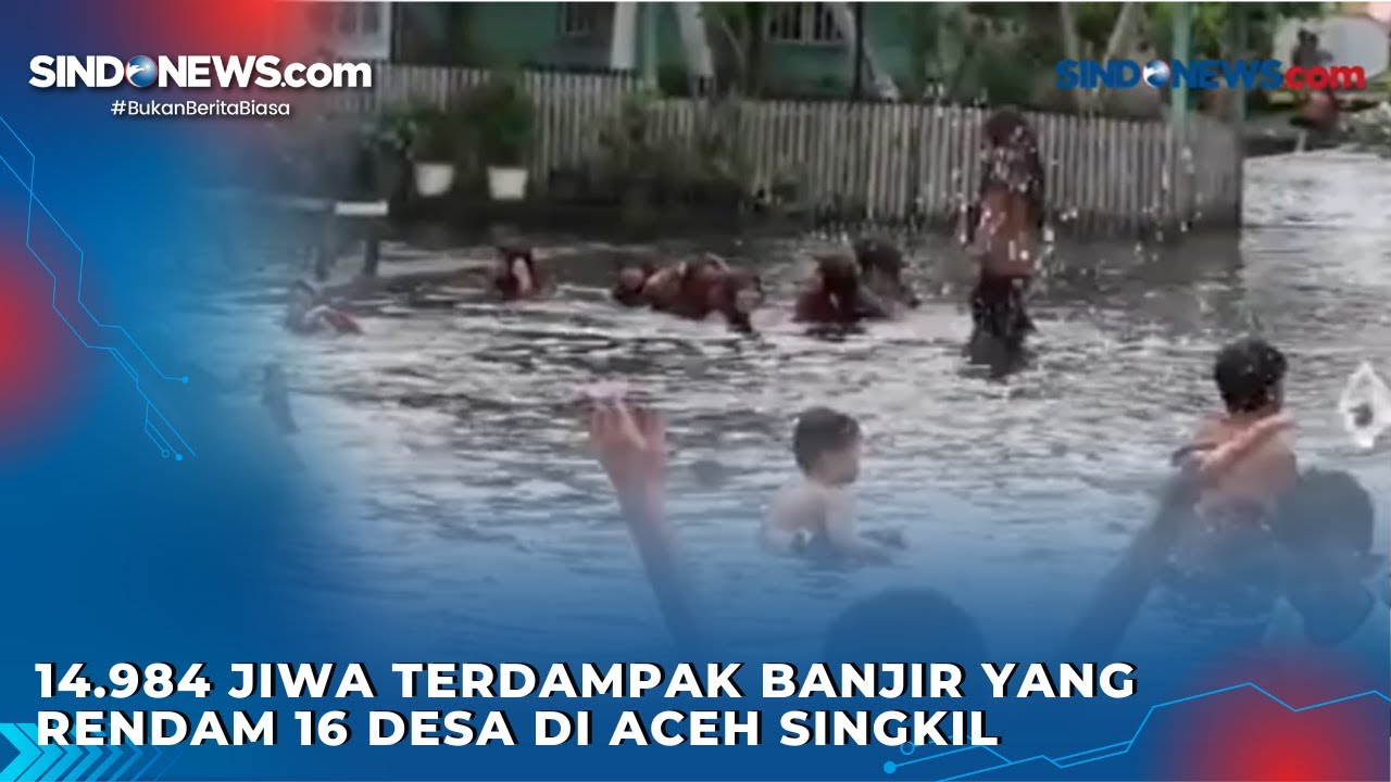 14 984 Jiwa Terdampak Banjir Yang Rendam 16 Desa Di Aceh Singkil Youtube