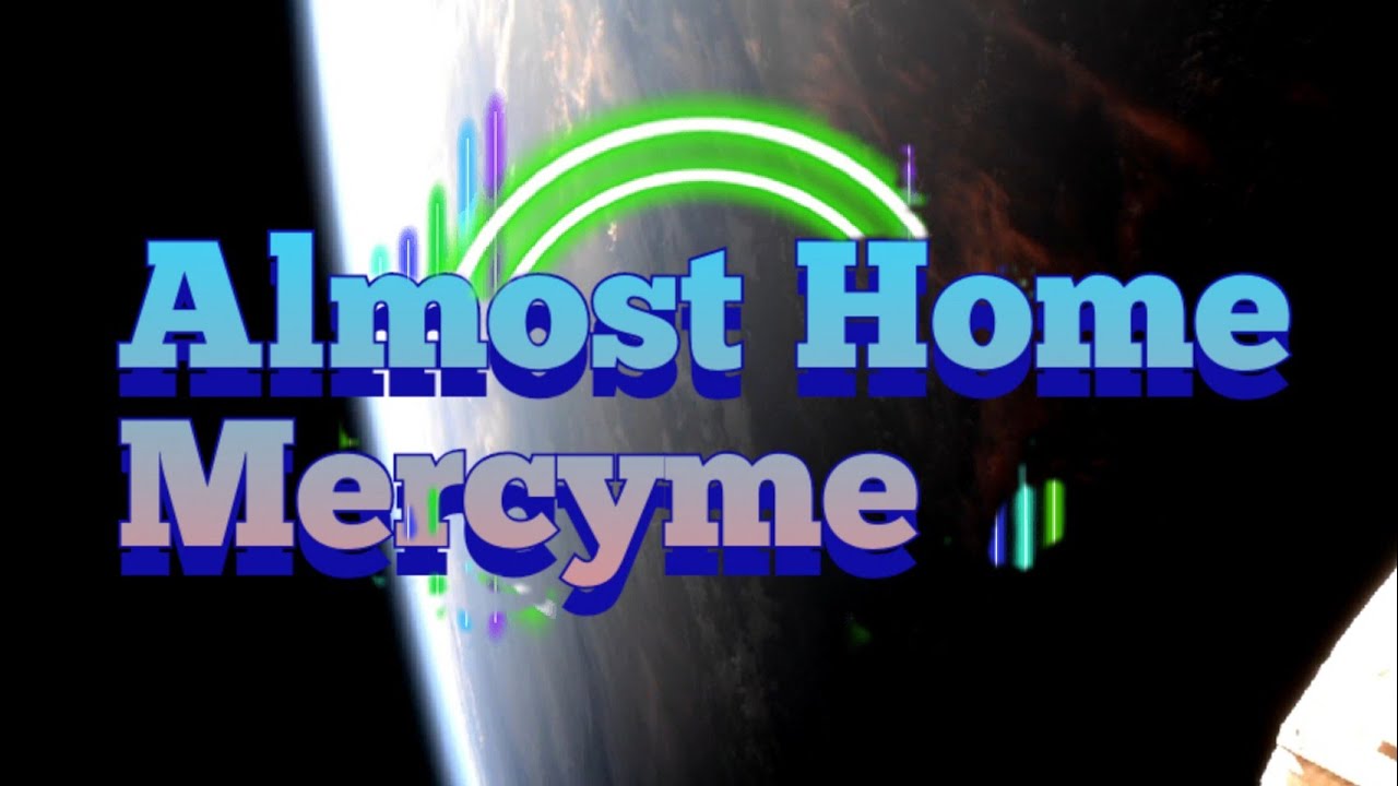 Almost Home MercyMe (Special Thanks to several YT Channels) - YouTube