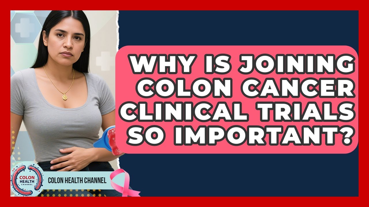 Why Is Joining Colon Cancer Clinical Trials So Important? - Colon ...