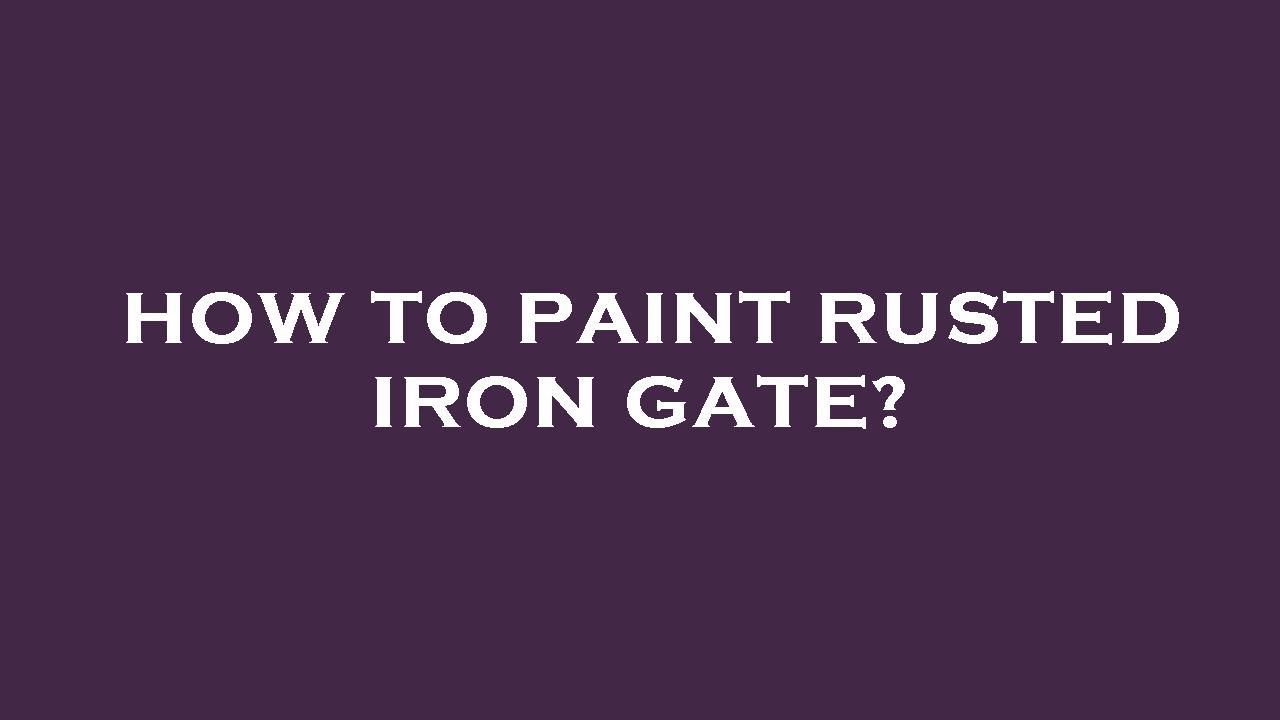 How to paint rusted iron gate? - YouTube