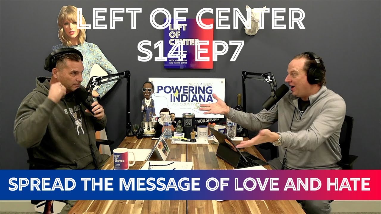 Left of Center Podcast S14 EP7 - Spread The Message Of Love And Hate - YouTube