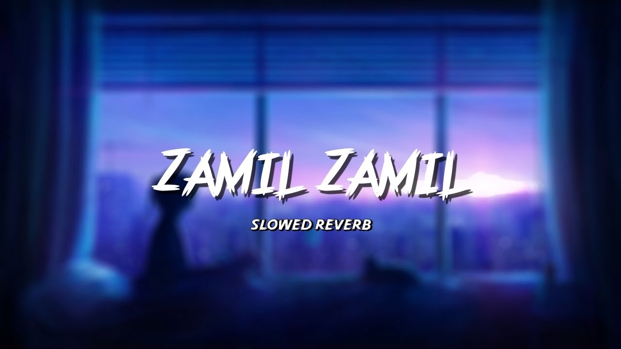 Zamil Zamil || Slowed Reverb || #zamilzamil #slowedreverb #viral - YouTube