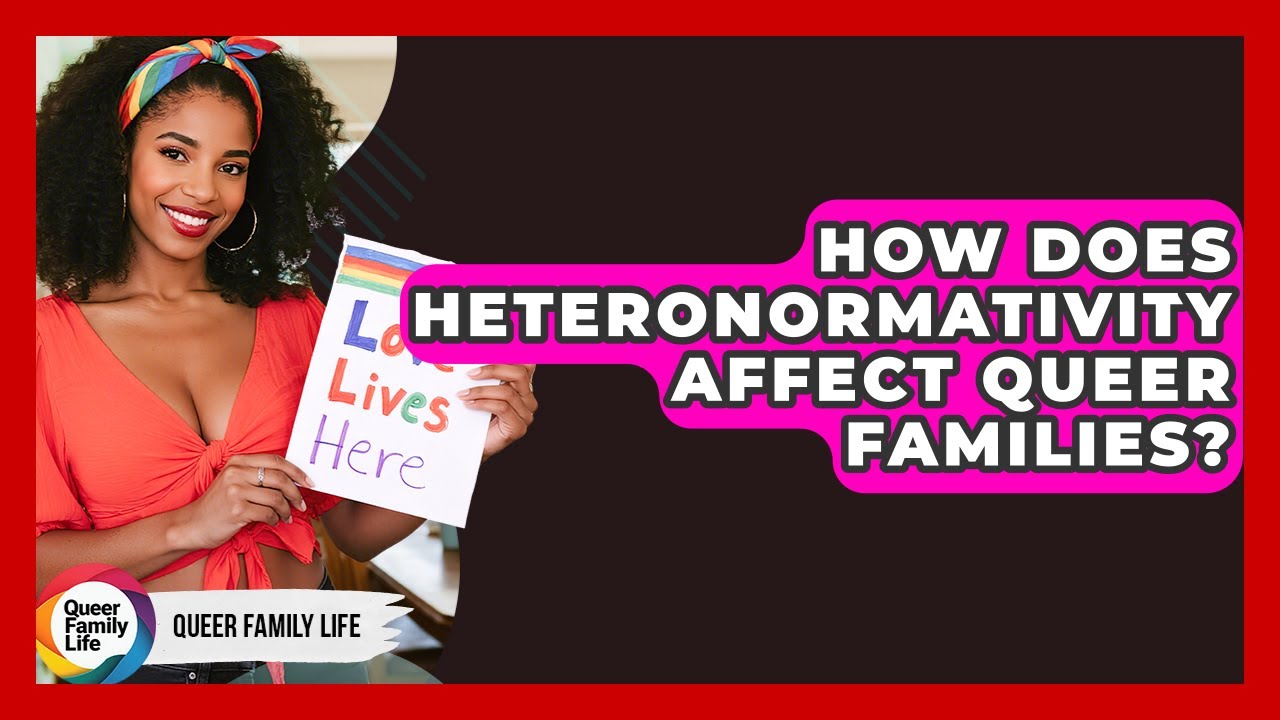 How Does Heteronormativity Affect Queer Families? - Queer Family Life ...