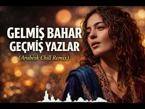 Gelmiş Bahar Geçmiş Yazlar – Arabesk Chill Remix | Duygusal Türkçe Şarkılar