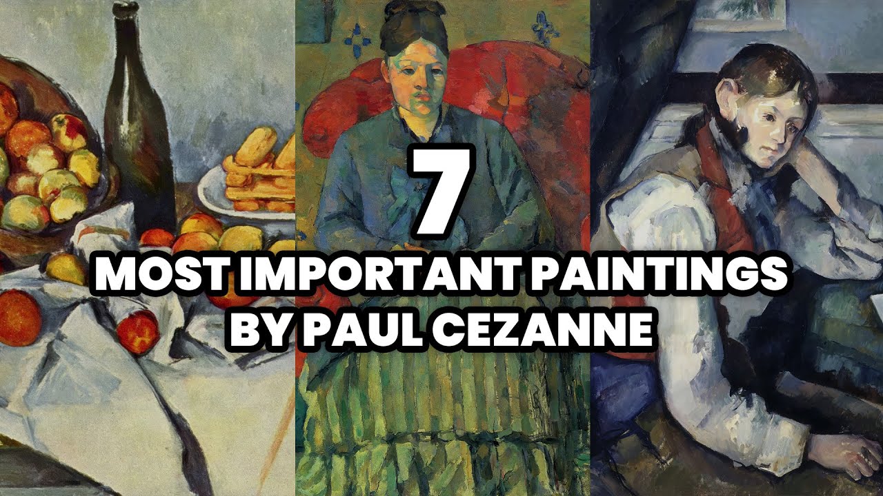 THE 7 MOST IMPORTANT PAINTINGS BY PAUL CÉZANNE (2025) - YouTube