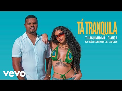 Thiaguinho MT, Bianca, JS O Mão de Ouro - Tá Tranquila ft. Dj Leopoldo