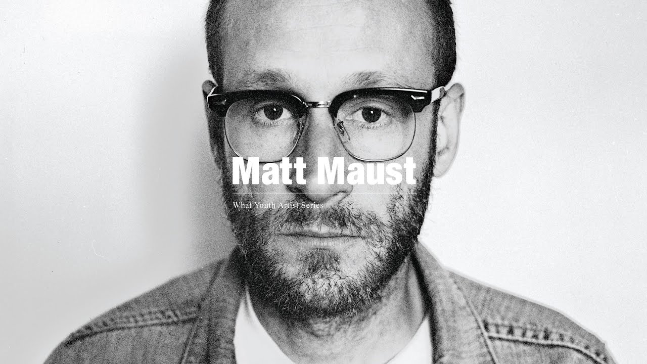 What Youth: Artist Series - Matt Maust - YouTube