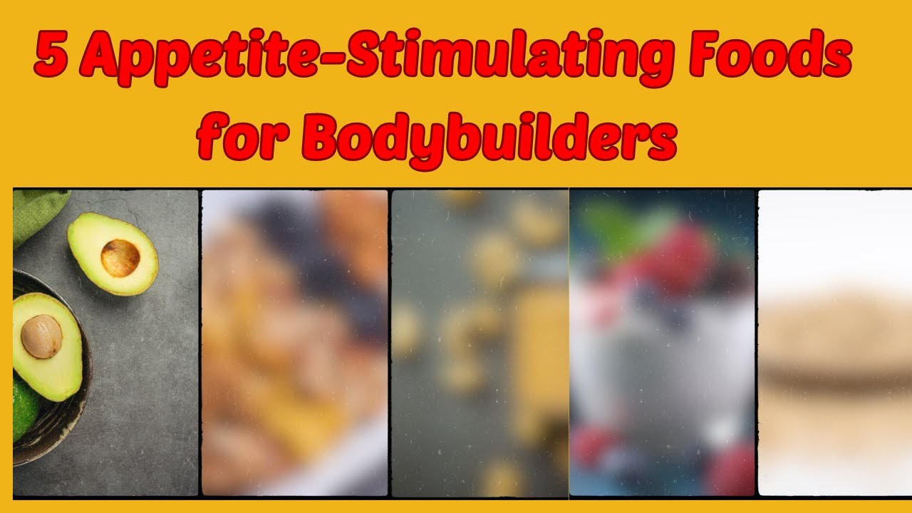 5 Appetite Stimulating Foods for Bodybuilders - YouTube