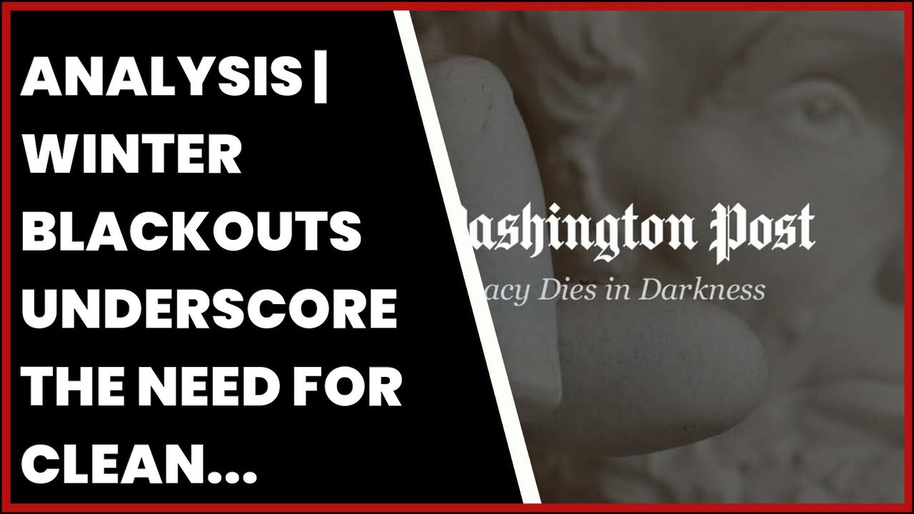 ANALYSIS | WINTER BLACKOUTS UNDERSCORE THE NEED FOR CLEAN ENERGY' - YouTube