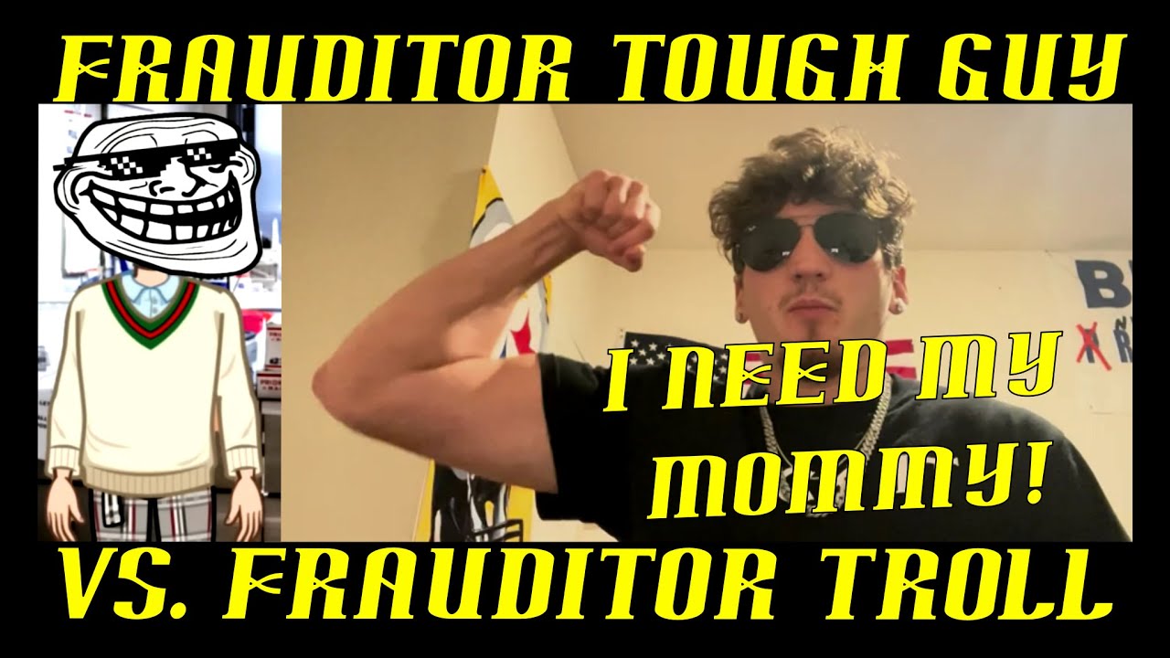 Frauditor Wannabe Tough Guy vs. Frauditor Troll Channel: Who Will Win ...