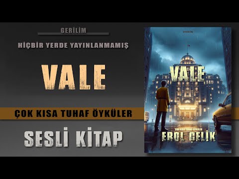 Vale. Sesli Kitap. Gerilim Öyküsü. Çok Kısa Tuhaf Öyküler. (40. Öykü)
