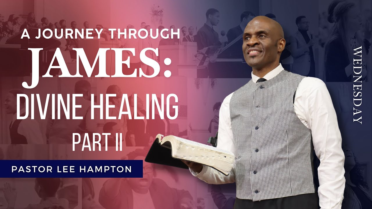 “A Journey Through James: Divine Healing” Part II Wednesday Evening ...