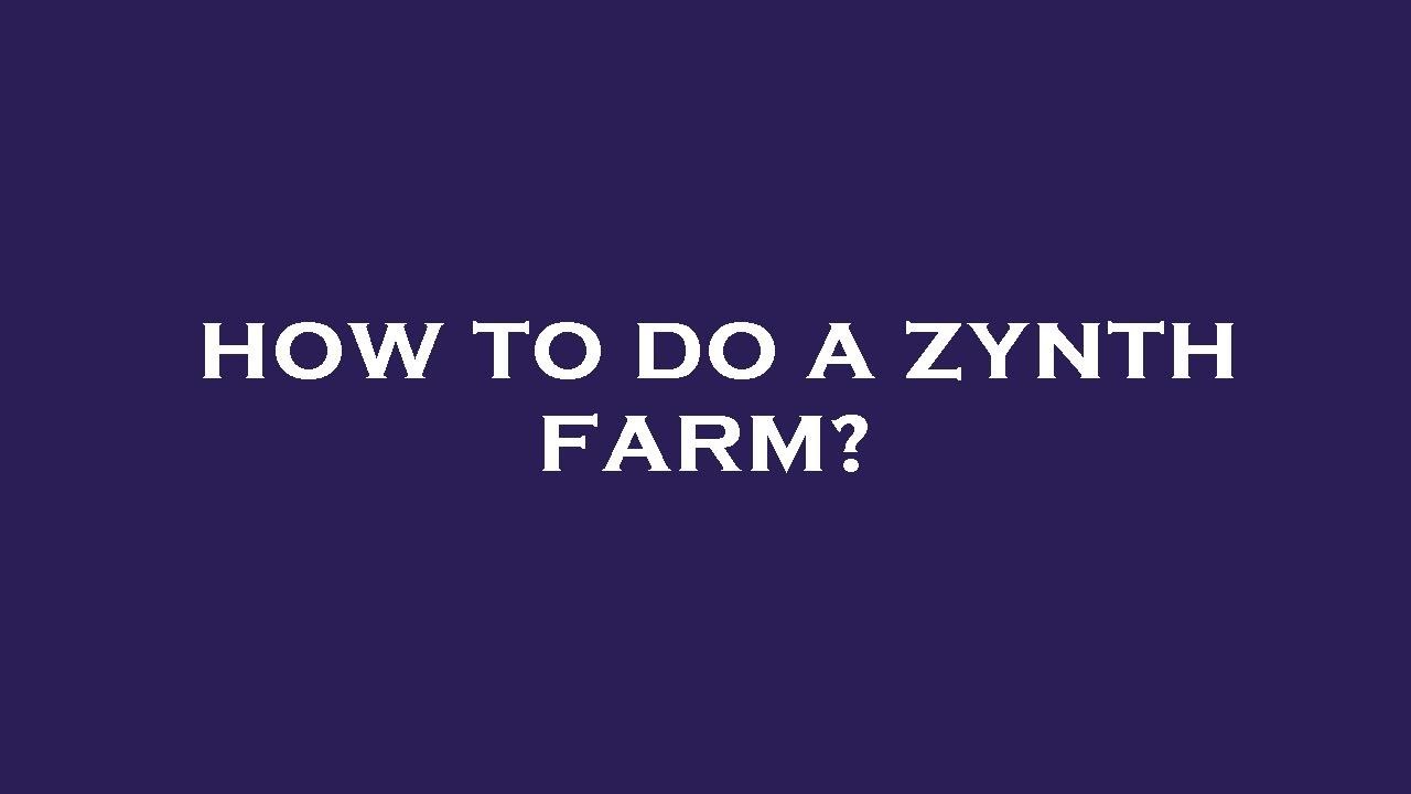 How to do a zynth farm? - YouTube