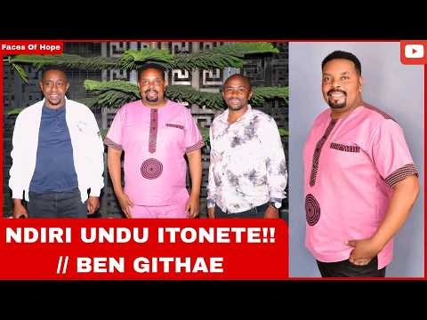 NDIRI UNDU ITONETE!! // BEN GITHAE