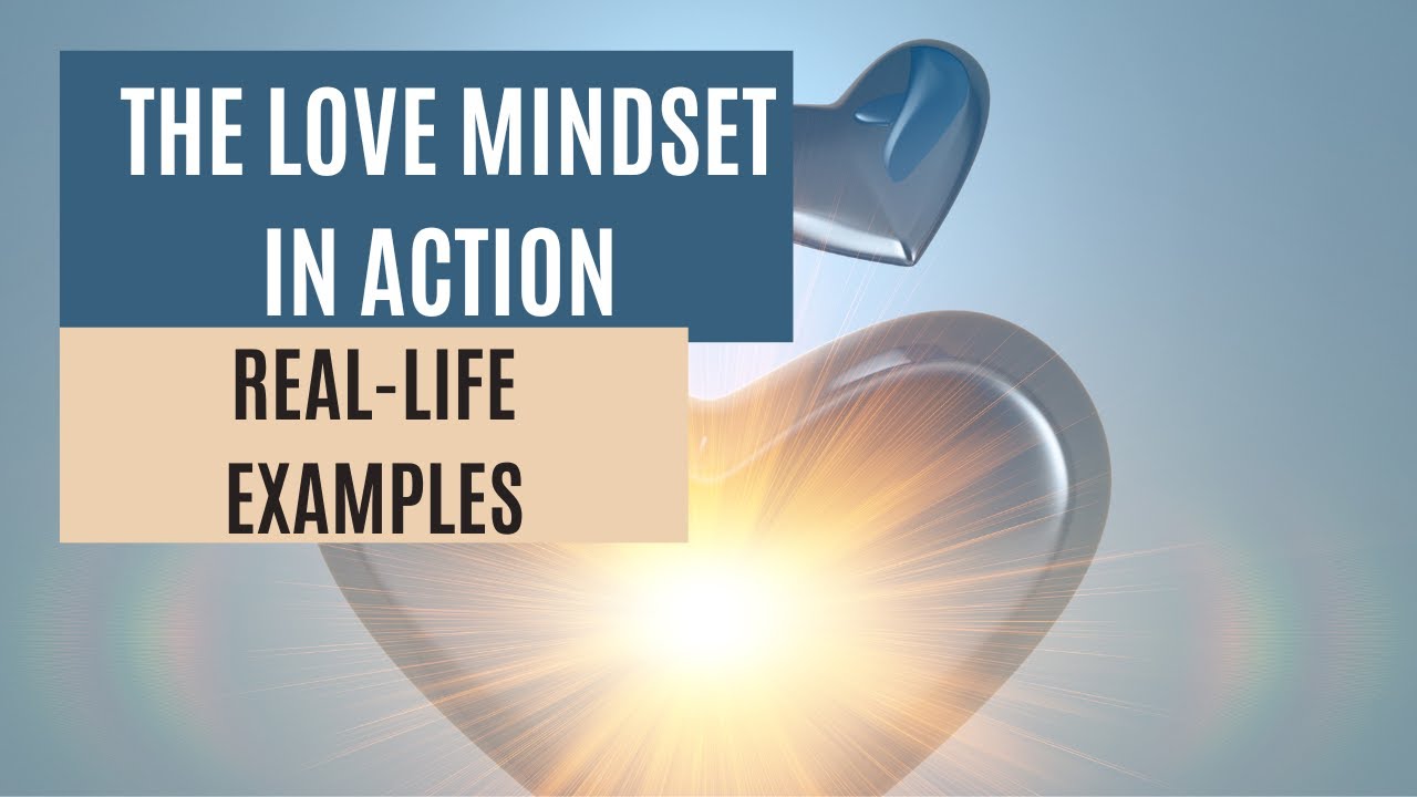 The Love Mindset in Action: Real-Life Examples - YouTube
