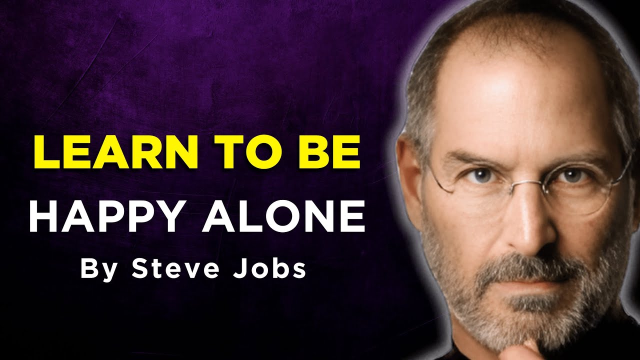 Learn to Be Happy Alone | Steve Jobs Motivational Speech | Find Inner ...