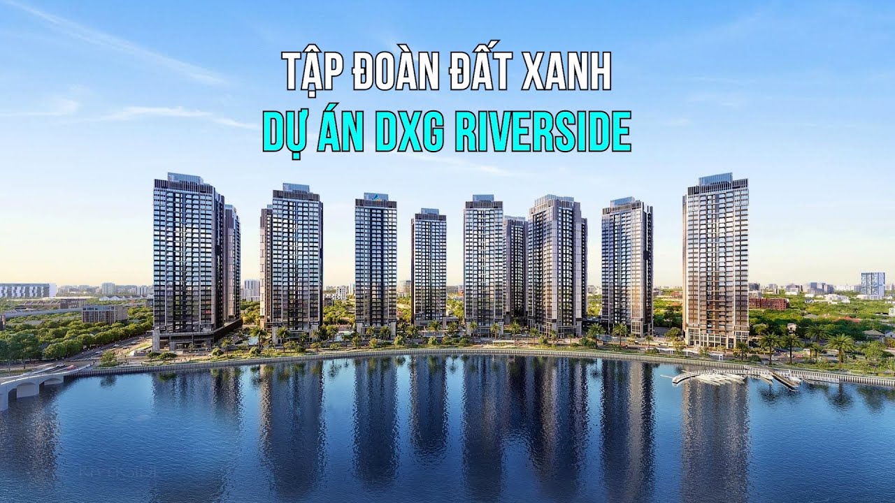 Dự án DXG Riverside của Tập đoàn Đất Xanh (DXG) đón "tin vui" - YouTube