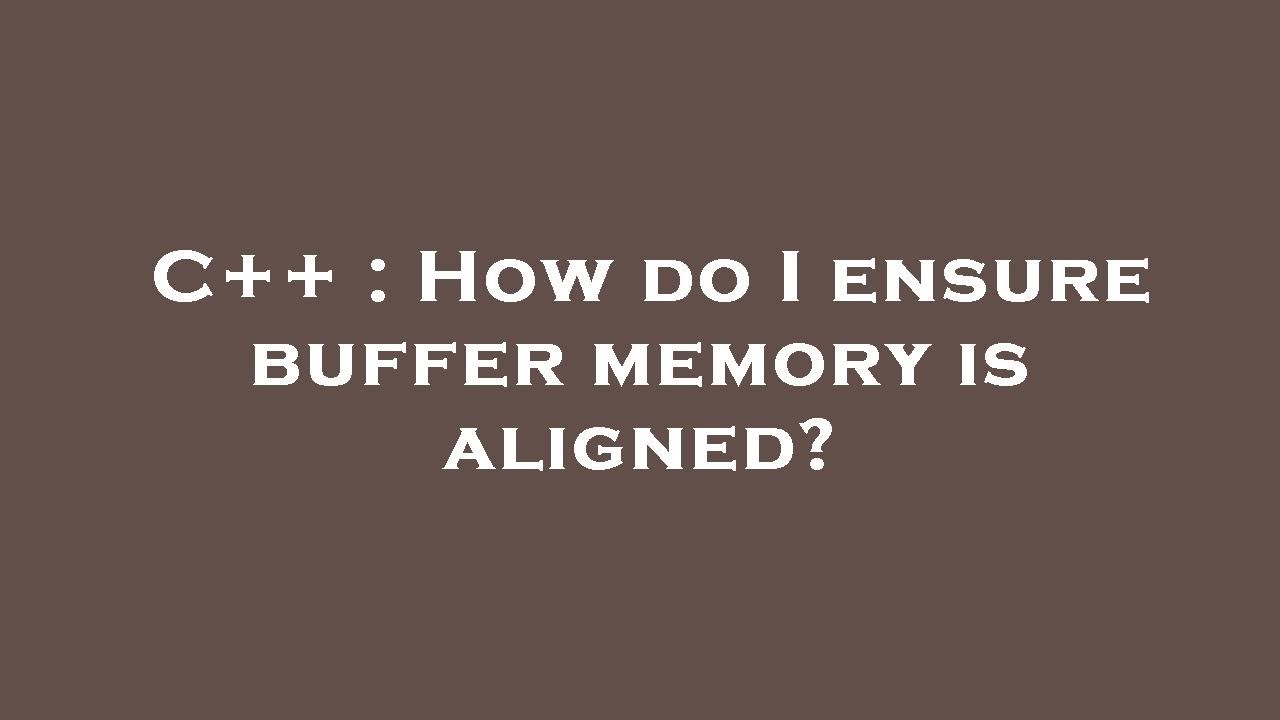 C++ : How do I ensure buffer memory is aligned? - YouTube