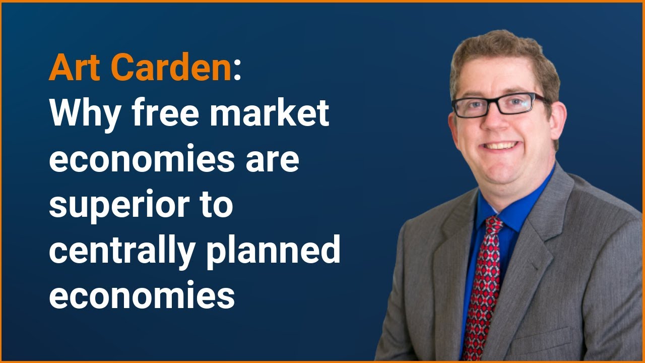Art Carden: Why free market economies are superior to centrally planned ...