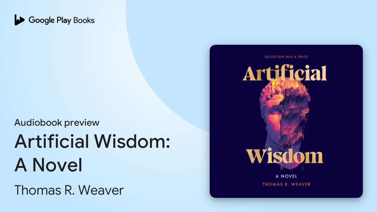 Artificial Wisdom: A Novel by Thomas R. Weaver · Audiobook preview ...