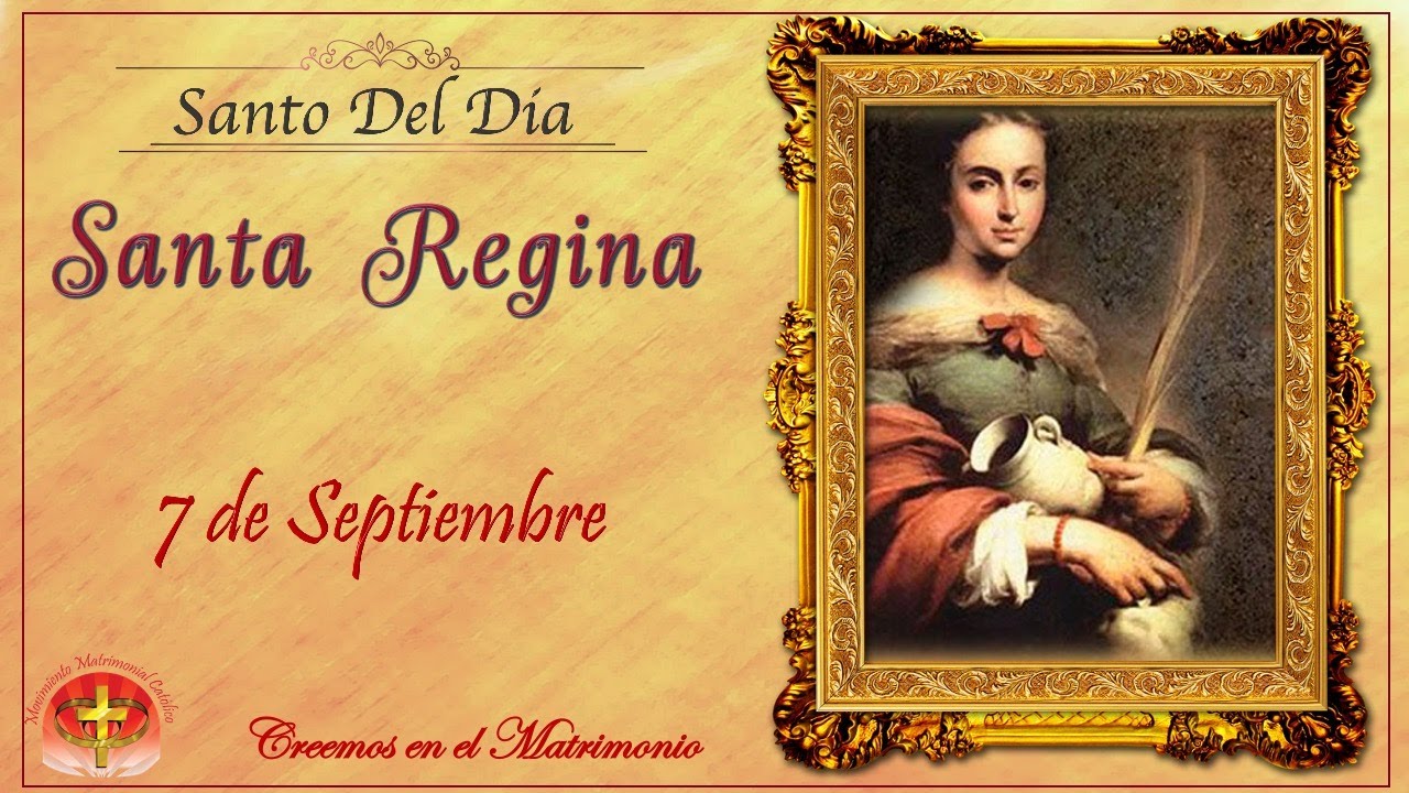 SANTO DEL DIA 7 DE SEPTIEMBRE - SANTA REGINA - YouTube