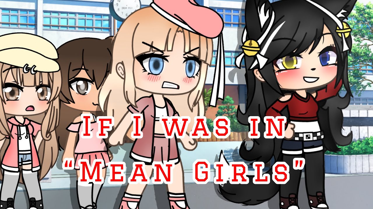 If I was in “Mean Girls”// Gacha life // Audio: Zachary Smith // Comedy ...