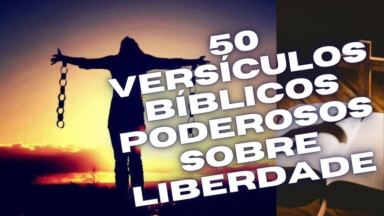 50 VERSÍCULOS BÍBLICOS PODEROSOS SOBRE LIBERDADE QUE VÃO TRANSFORMAR ...