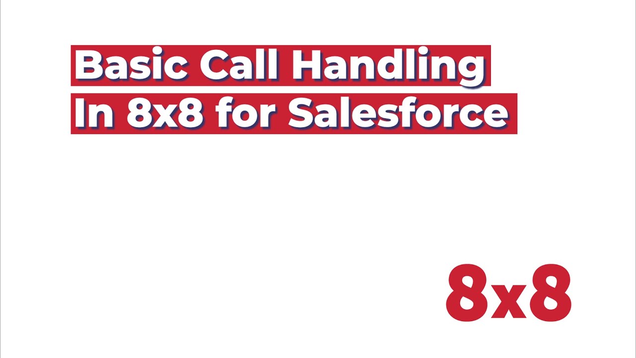 Basic Call Handling in 8x8 for Salesforce - YouTube