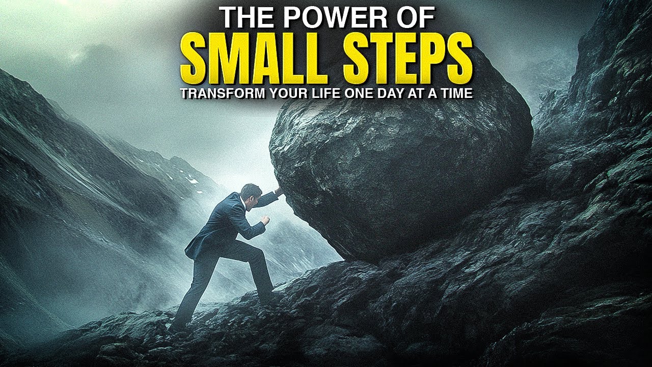 The Power of Small Steps | Transform Your Life One Day at a Time - YouTube