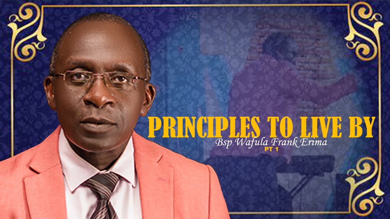 Principles To Live By (Part 1) || Bsp Wafula Frank Erima || 10/11/2024 ...