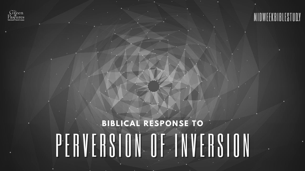 A Biblical Response To The Perversion Of Inversion Pt 3 - By Bishop ...