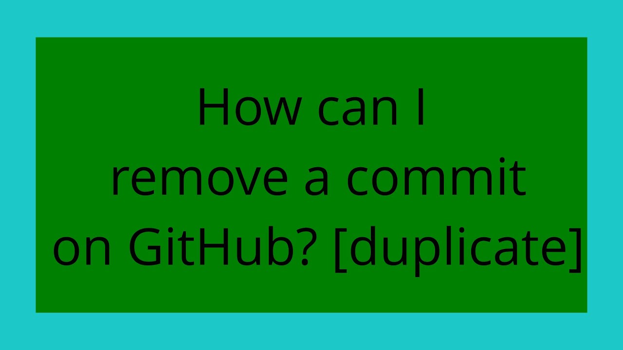 How Can I Remove A Commit On Github Duplicate Youtube 6726