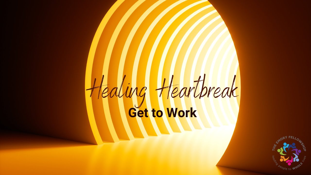 Healing Heartbreak Part 7: Get to Work - YouTube