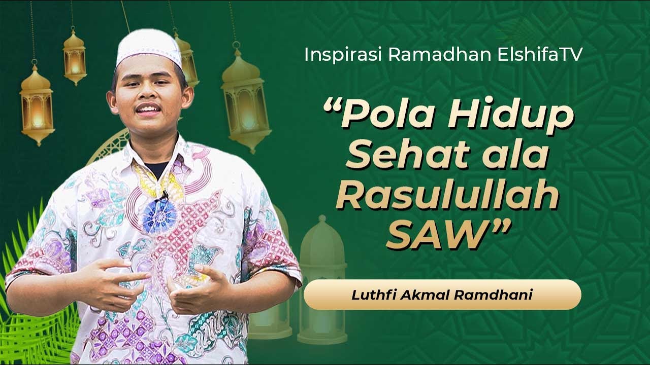 Pola Hidup Sehat ala Rasulullah SAW - Luthfi Akmal Ramdhani - YouTube