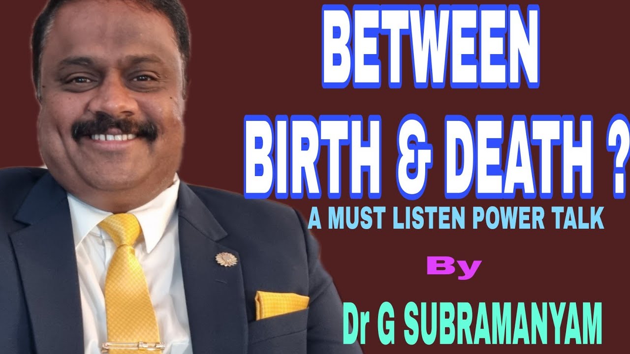 Between BIRTH & DEATH || A powerful talk by || Dr G SUBRAMANYAM | SMA ...