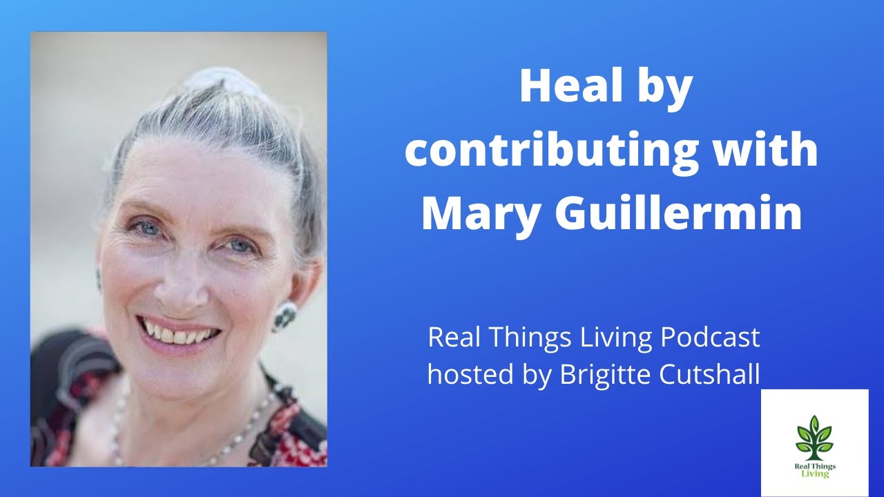 REAL THINGS LIVING: Heal by contributing with Mary Guillermin - YouTube