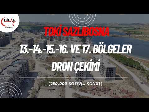 TOKİ Sazlıbosna’da Son Durum! 13-14-15-16-17. Bölgeler Güncel İnşaat Seviyeleri | 250 Bin Konut