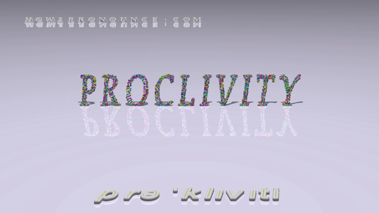 proclivity - pronunciation + Examples in sentences and phrases - YouTube