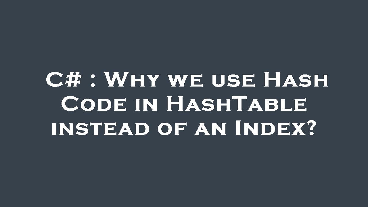 C Why We Use Hash Code In Hashtable Instead Of An Index Youtube 9386