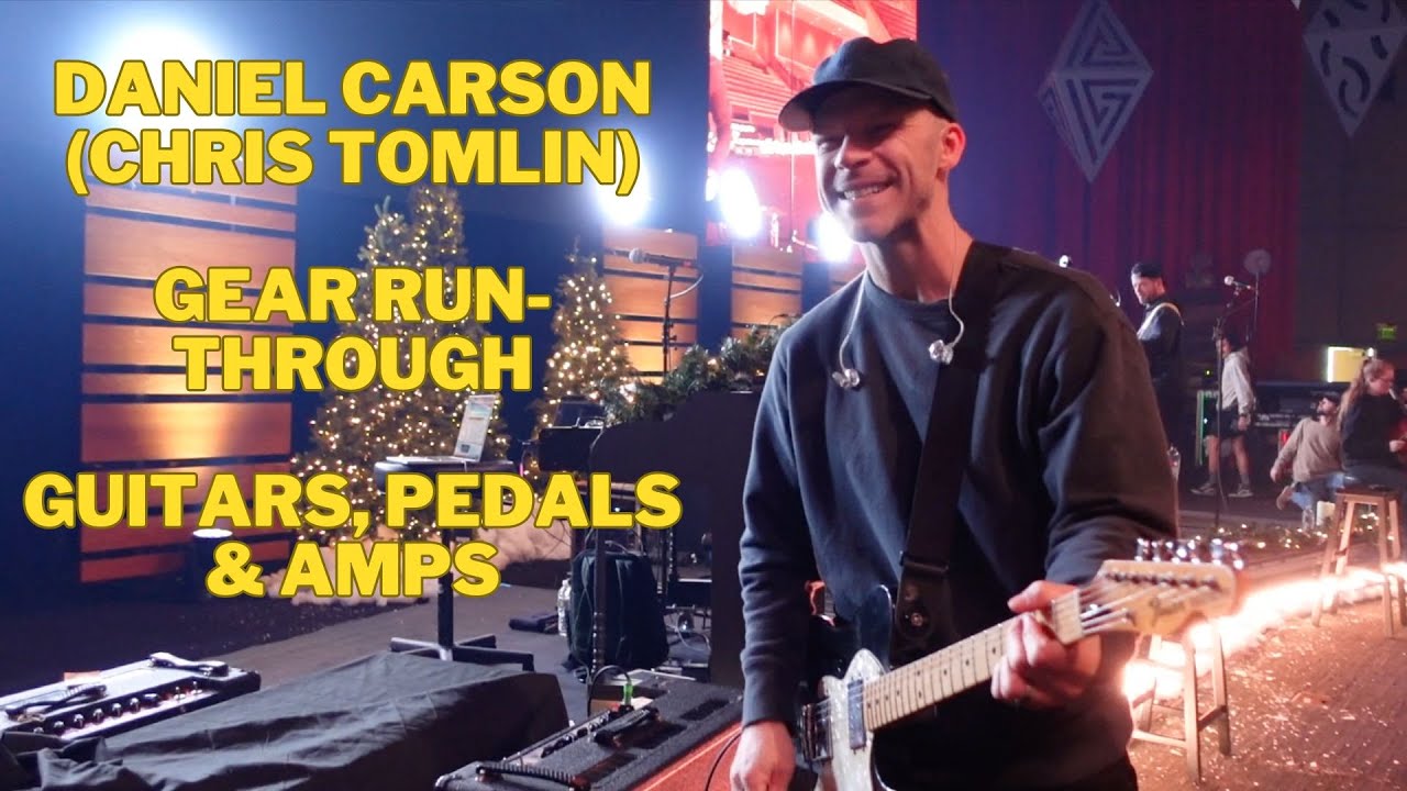 Daniel Carson - Guitarist For Chris Tomlin! / GEAR RUN-THROUGH ...