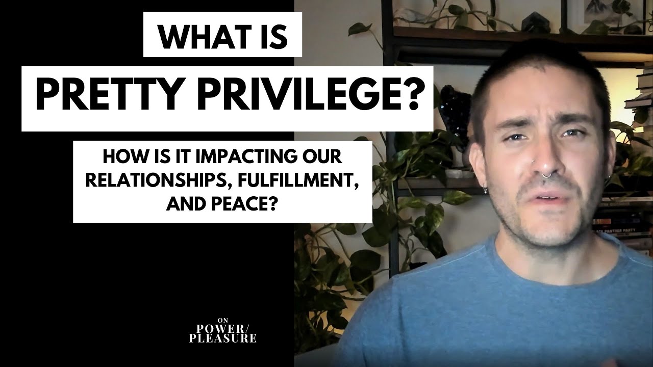 What Is Pretty Privilege? How Is It Impacting Our Relationships ...